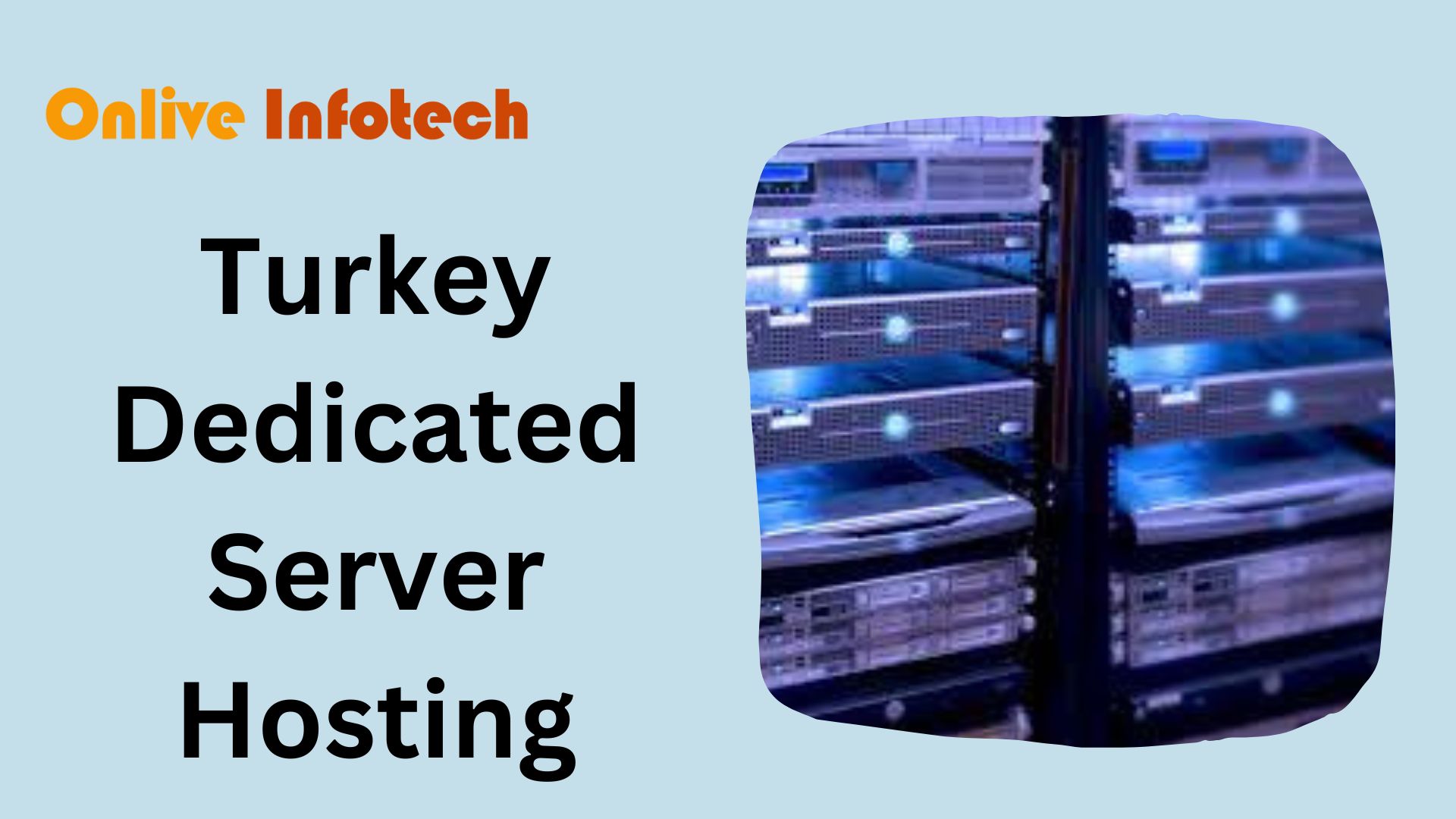 Buy Your Ideal, Cheap Turkey Dedicated Server | Onlive Infotech